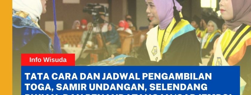 Pengumuman! Tata Cara dan Jadwal Pengambilan Toga, Samir Undangan ...